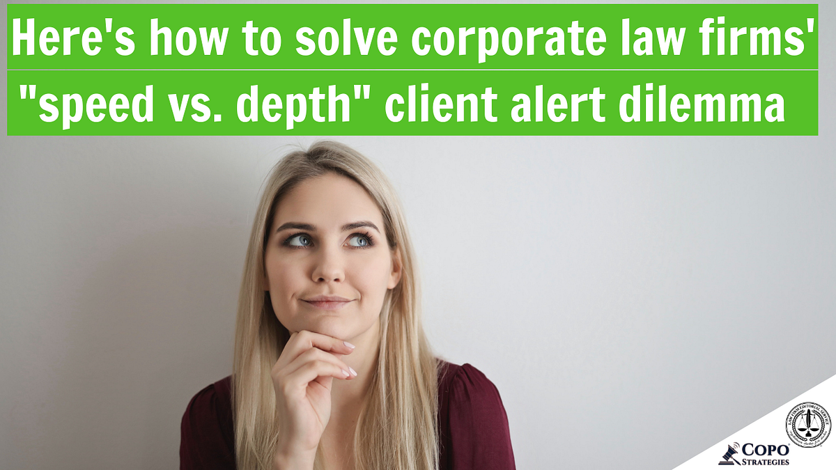 Here’s how to solve corporate law firms’ “speed vs. depth” client alert ...