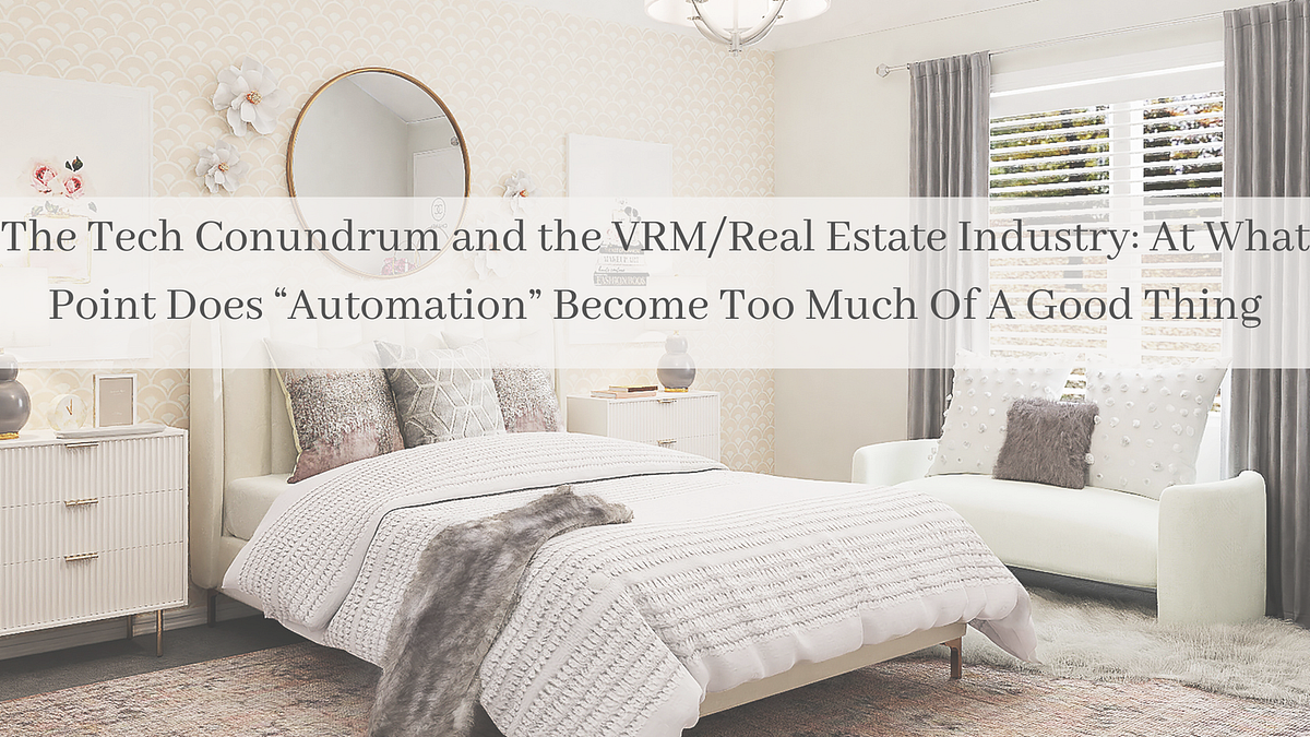 The Tech Conundrum and the VRM/Real Estate Industry: At What Point Does “Automation” Become Too ...