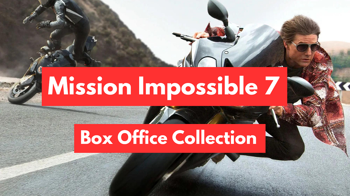 MISSION IMPOSSIBLE 7 BOX-OFFICE COLLECTION | by Meri Kahani | Jul, 2023 ...