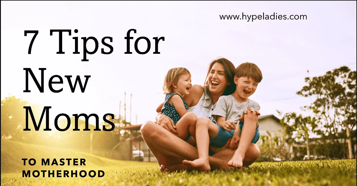 7 Tips for New Moms to Master Motherhood: A Guide to Prioritizing Your ...