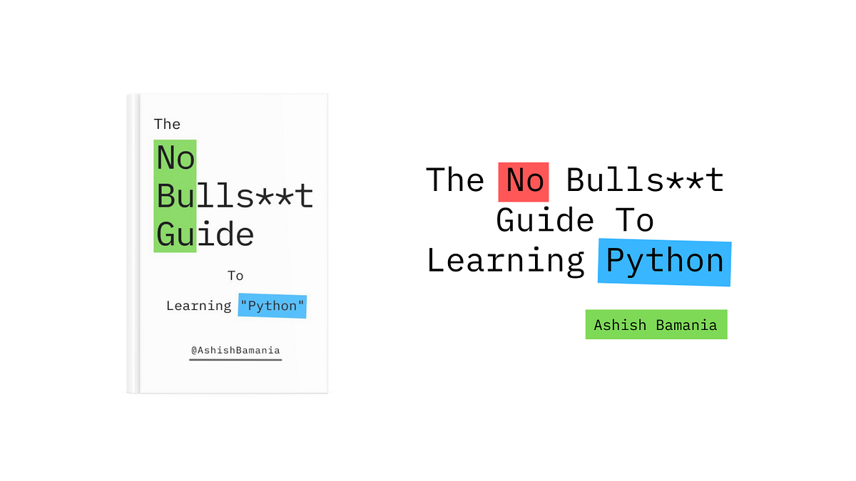 The No Bulls**t Guide To Learning Python: Book Release | by Dr. Ashish Bamania | Medium