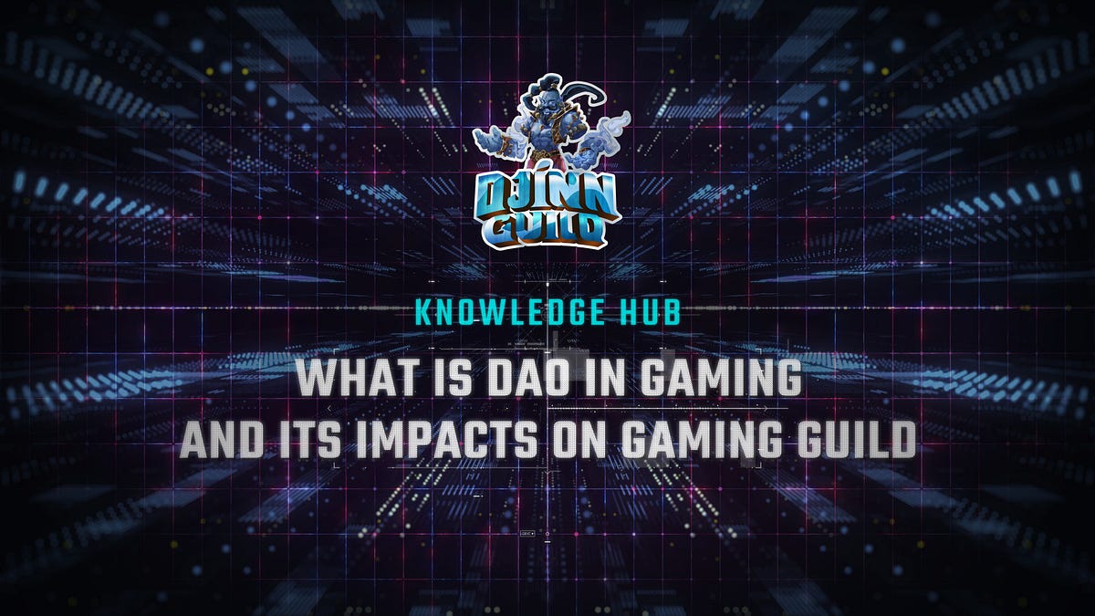 What is DAO in gaming and its impacts on Gaming Guild - Djinn Guild - Medium