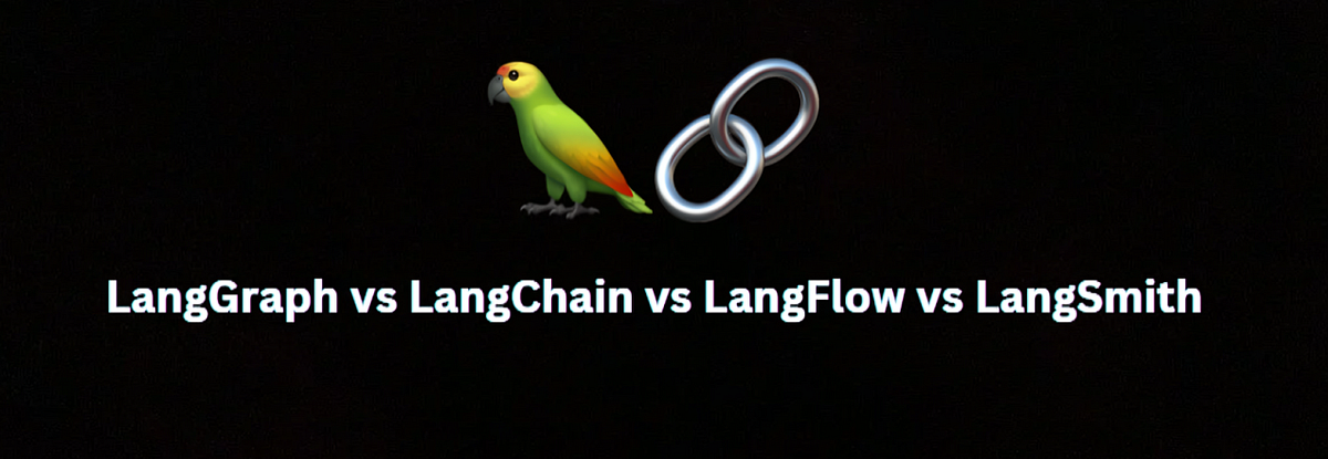 LangGraph vs. LangChain vs. LangFlow vs. LangSmith: Which One to Use & Why? | by Md Monsur ali ...
