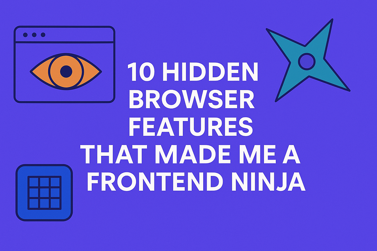 10 Hidden Browser Features That Made Me a Frontend Ninja | by CodeByUmar | Jun, 2025 ...