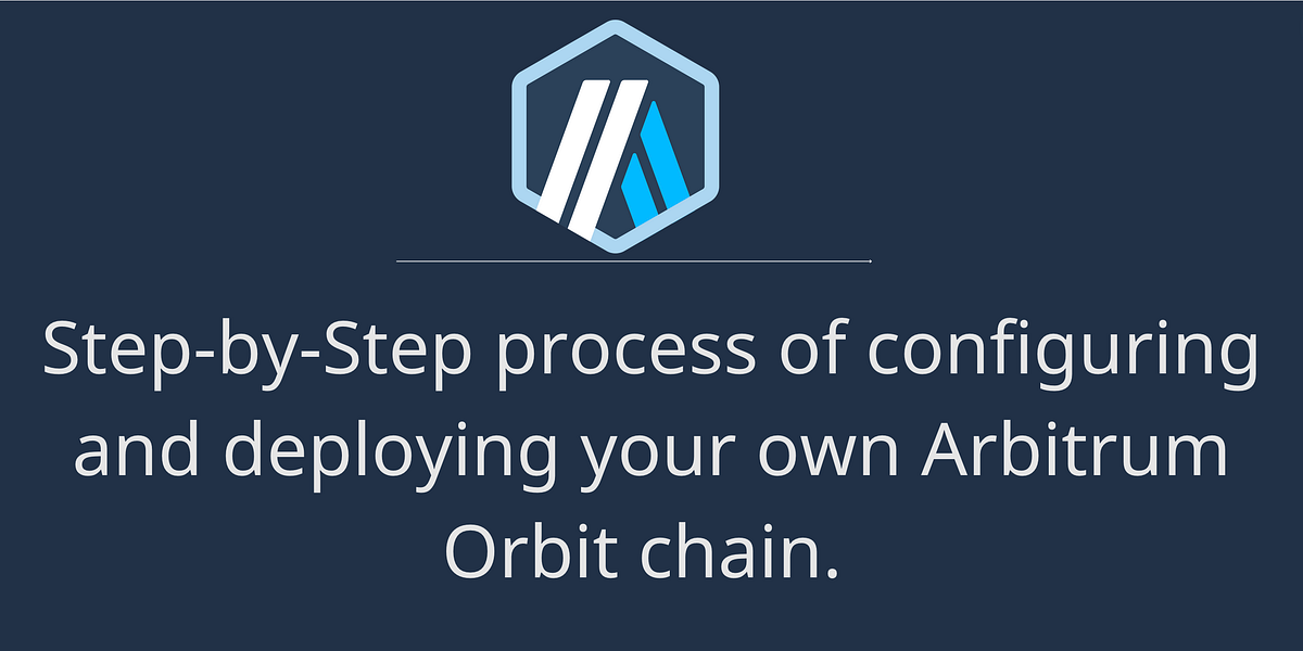 Step-by-Step process of configuring and deploying your own Arbitrum Orbit chain. | by Esther ...