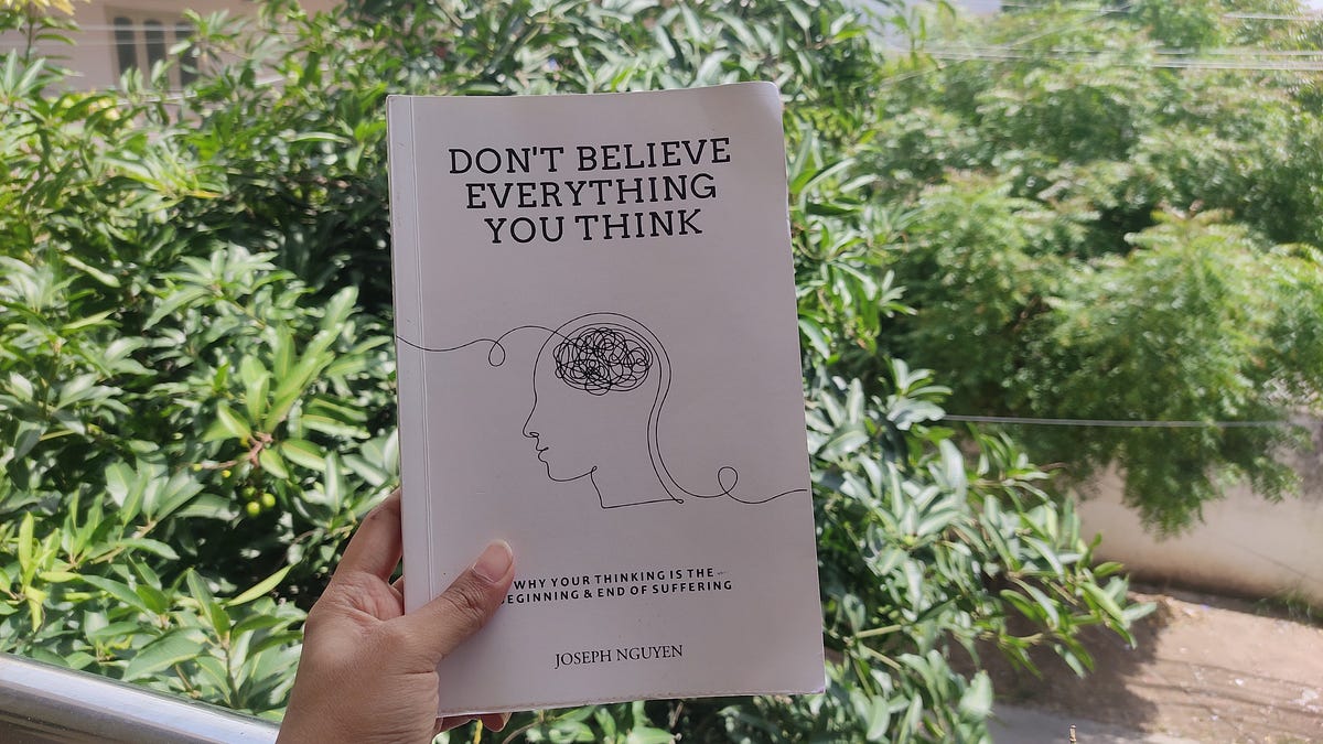 DON’T BELIEVE EVERYTHING YOU THINK | by Geethika Putcha | Medium