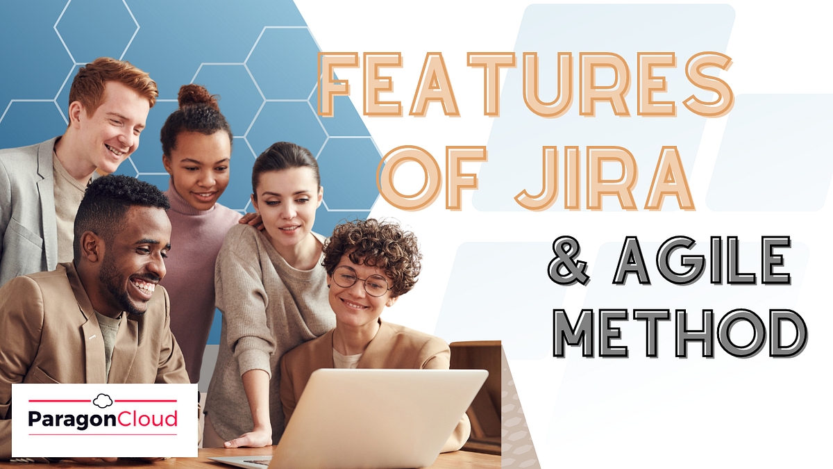 Embracing Agility: The Features of Jira and benefits of the Agile Methodology | by Gabriella at ...