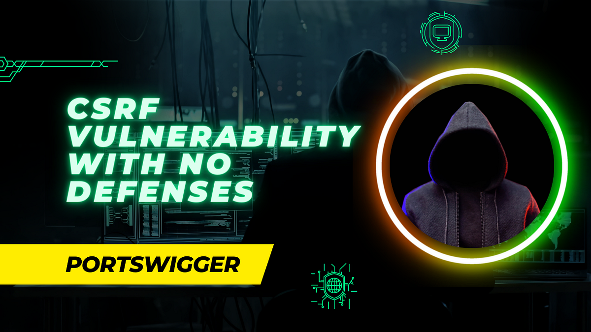 Portswigger’s Lab write up: CSRF vulnerability with no defenses | by Art Of Code | Medium