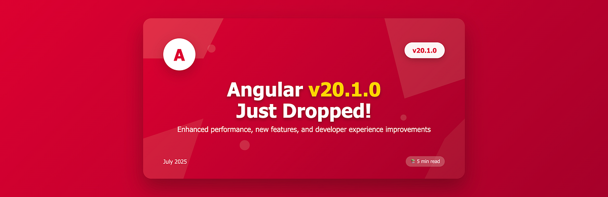 Angular v20.1.0 Release: Performance Boost & New Features 2025 | JavaScript in Plain English