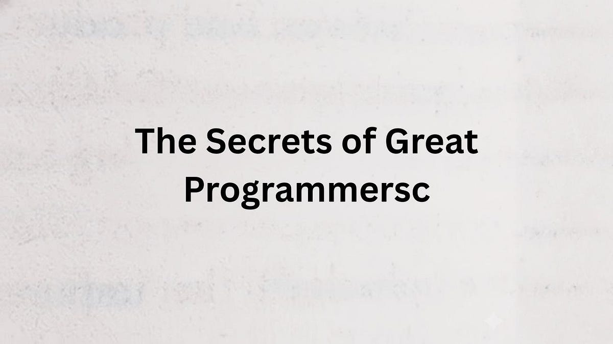 The Two Secrets That Separate Good Programmers from Truly Great Ones ...