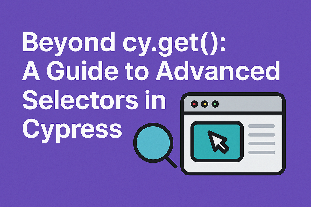 🌟 Beyond cy.get(): A Guide to Advanced Selectors in Cypress | by ...