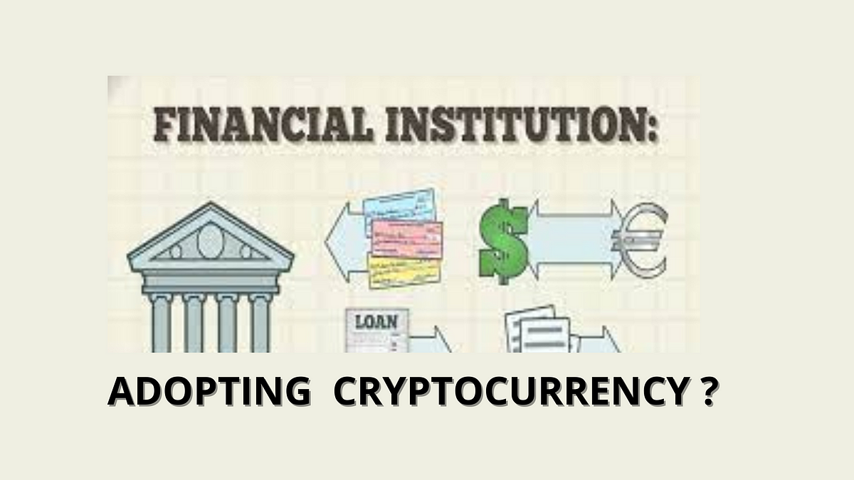 Why Should Financial Institutions Adopt Cryptocurrency? | by ... Why Should Financial Institutions Adopt Cryptocurrency? | by ...