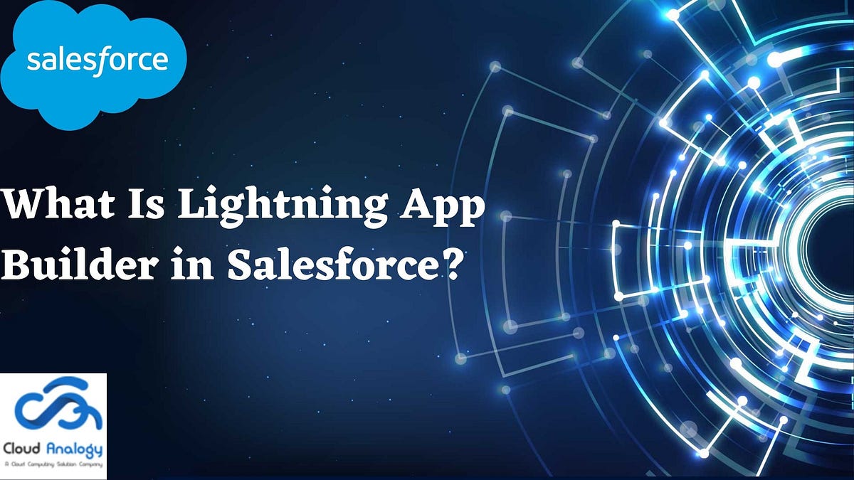 What Is Lightning App Builder in Salesforce? | by Vibhu bhuwal | Medium