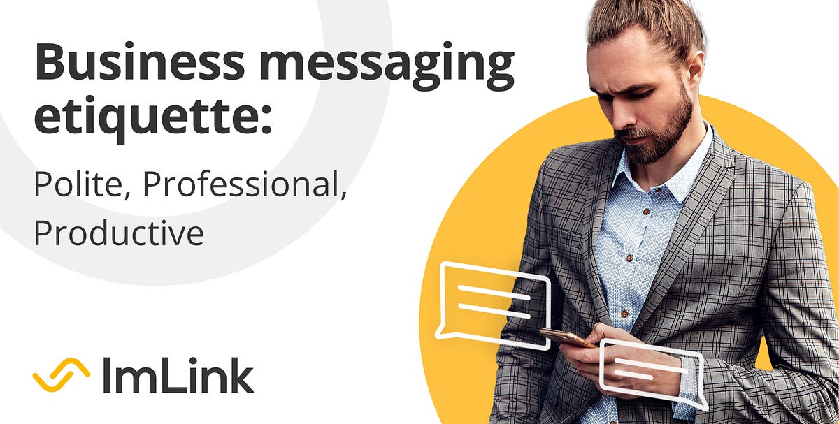 Business digital messaging etiquette: Polite, Professional, Productive ...