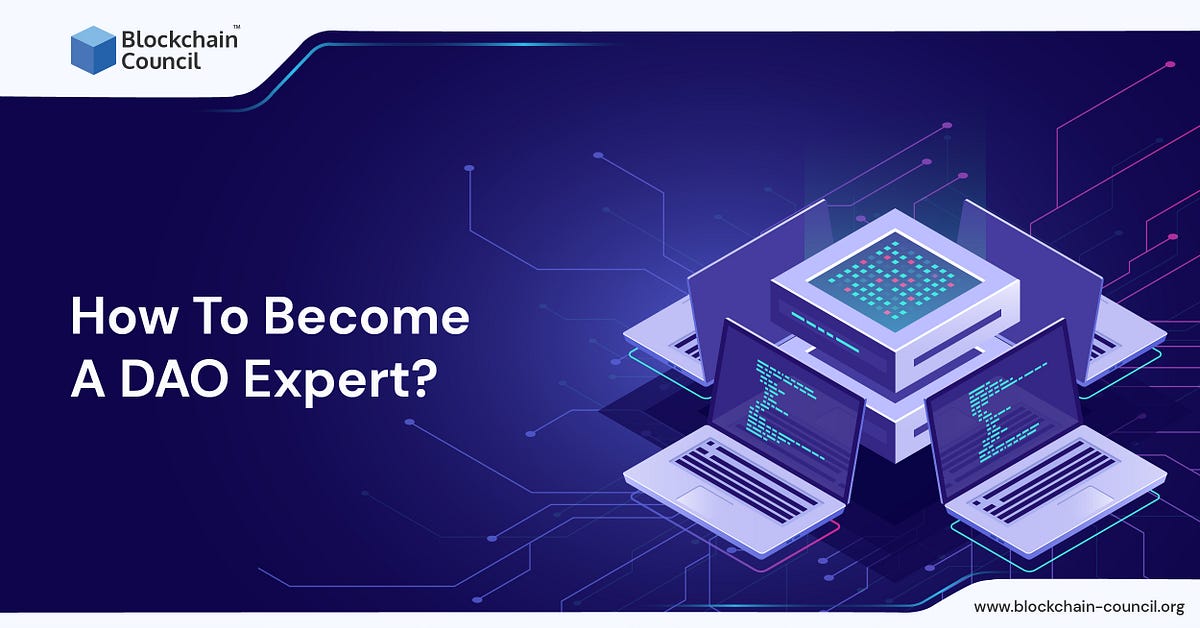 How To Become A DAO Expert?. Want to work independently? Then… | by ...