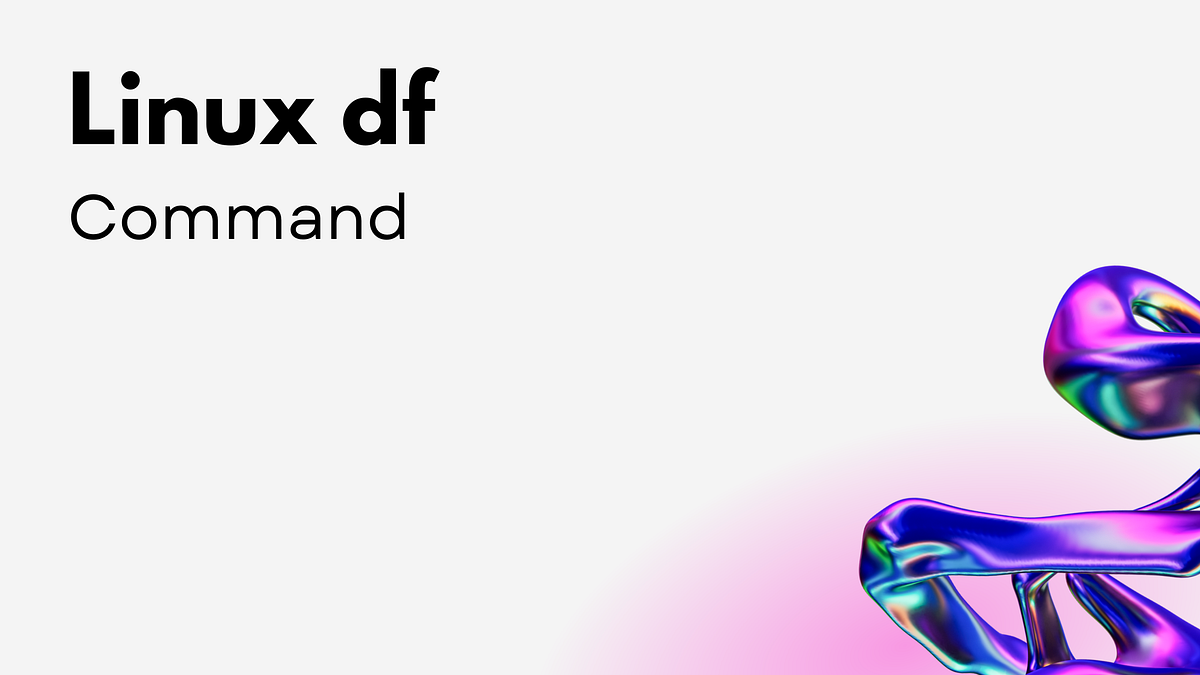 Linux df Command. The df command in Linux is used to… | by Rahul Ahir | May, 2023 | Medium