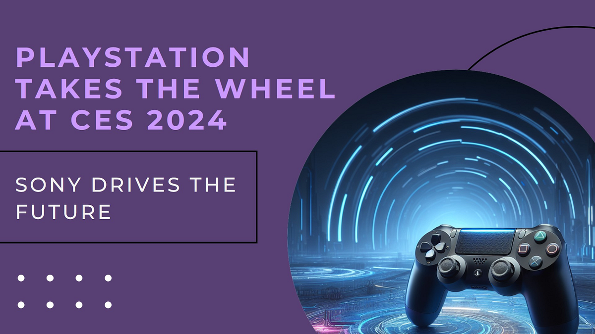 Sony Drives the Future: PlayStation Takes the Wheel at CES 2024 | by Hemanth Chakravarthy ...