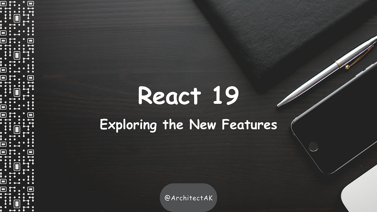 Exploring the New Features of React 19 | by Ankit Kumar | Stackademic