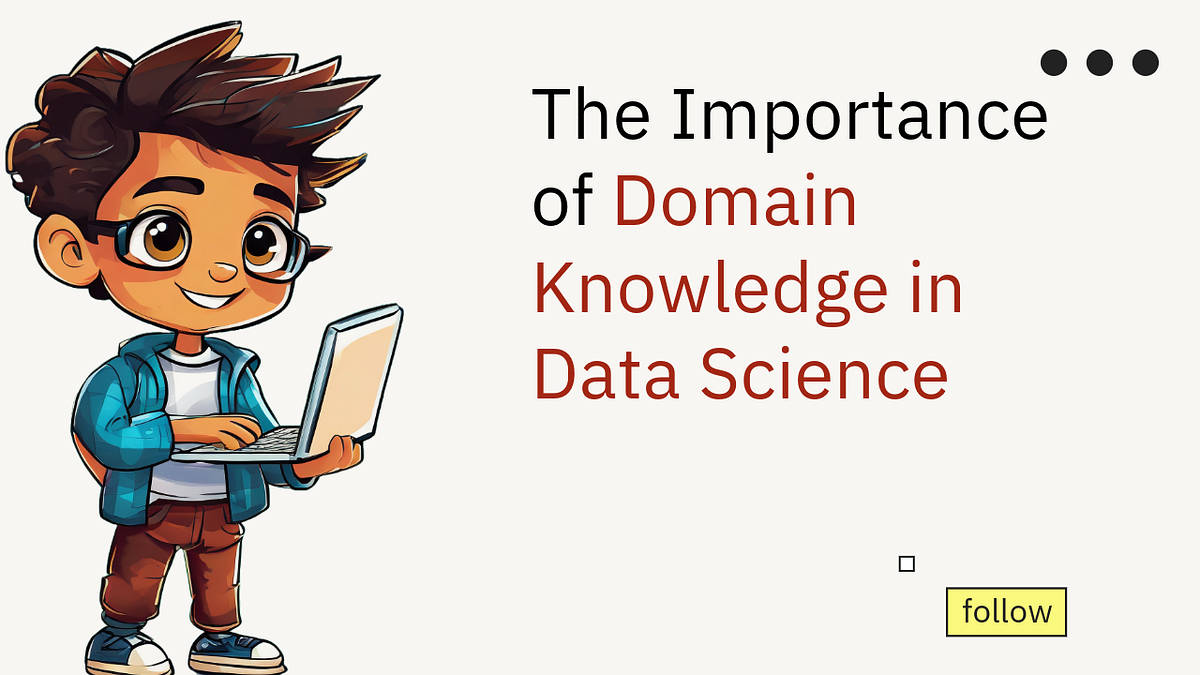 The Importance of Domain Knowledge in Data Science | by Karan Kumar ...