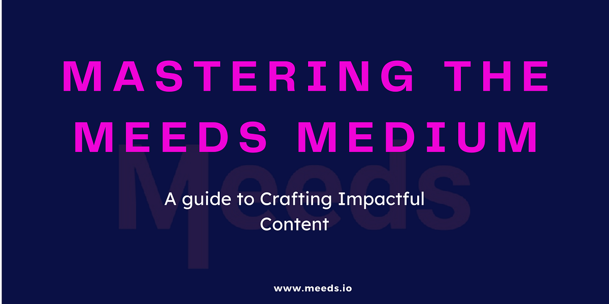 Mastering the Meeds Medium: A Guide to Crafting Impactful Content | by ...
