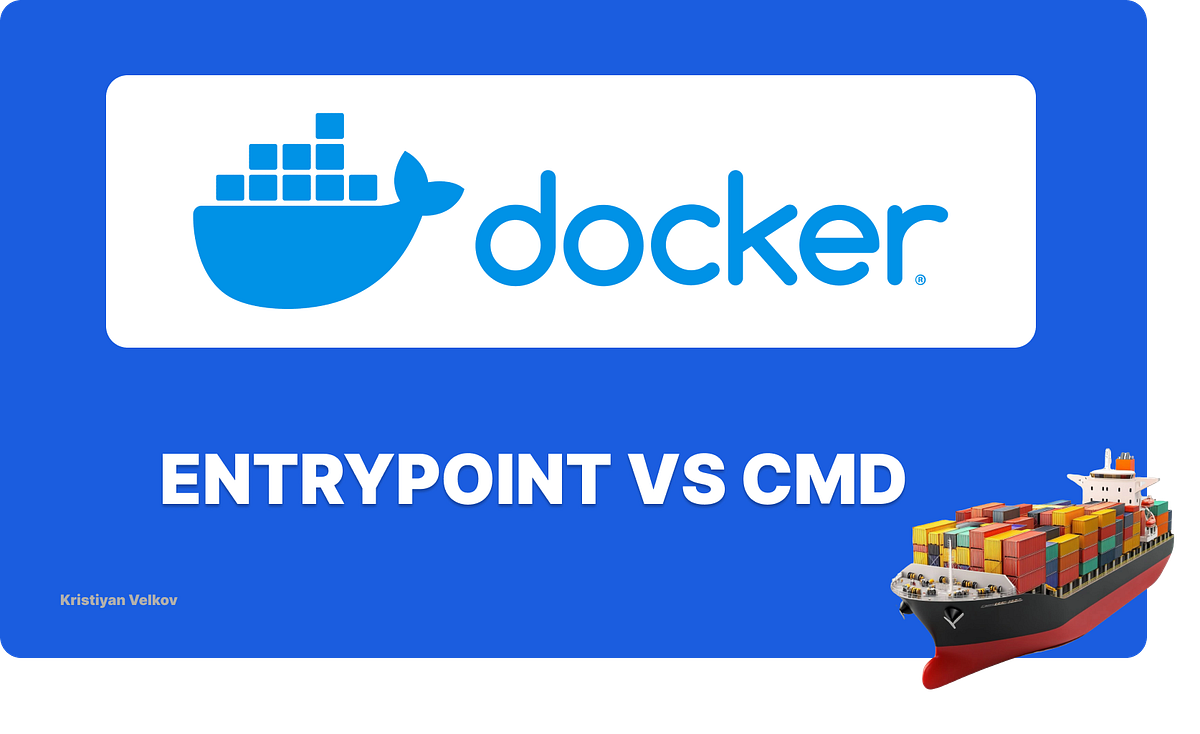 Docker: When to Use ENTRYPOINT vs CMD | by Kristiyan Velkov | Docker World | Medium