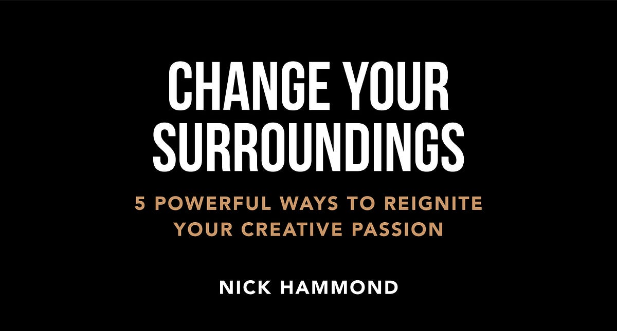 5 Powerful Ways to Reignite Your Creative Passion | by Nick Hammond ...