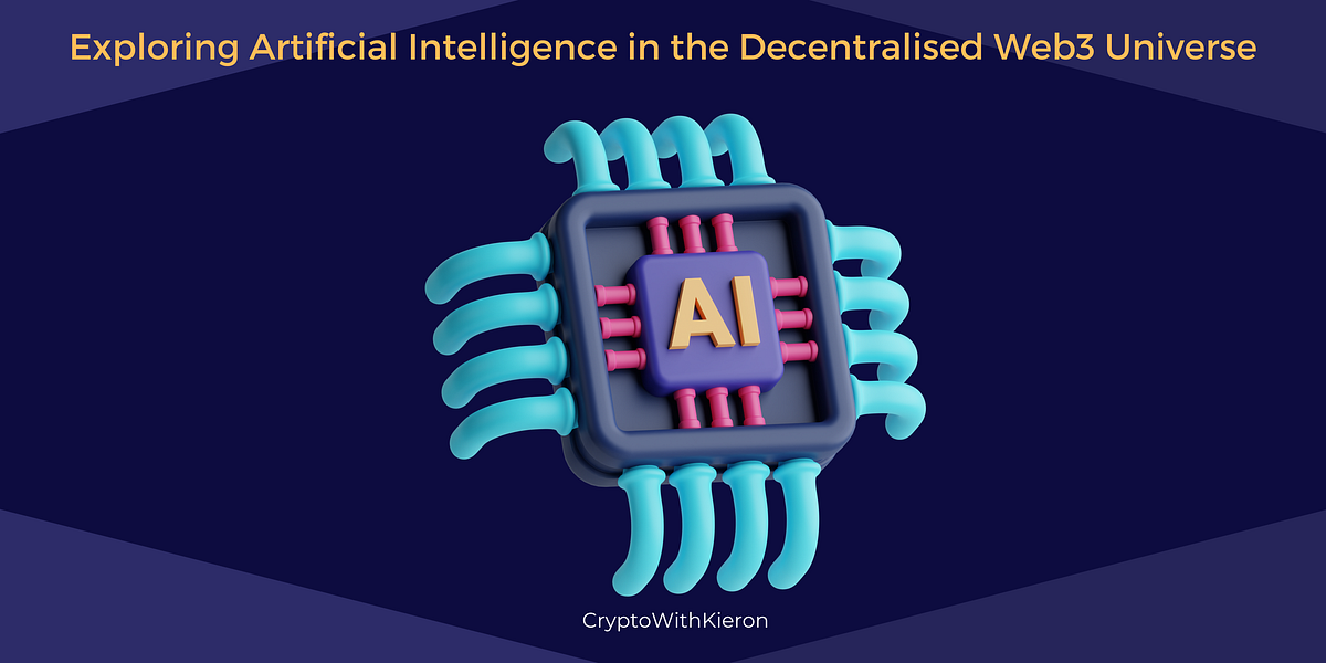 Exploring Artificial Intelligence in the Decentralised Web3 Universe | by CryptowithKieron | Medium