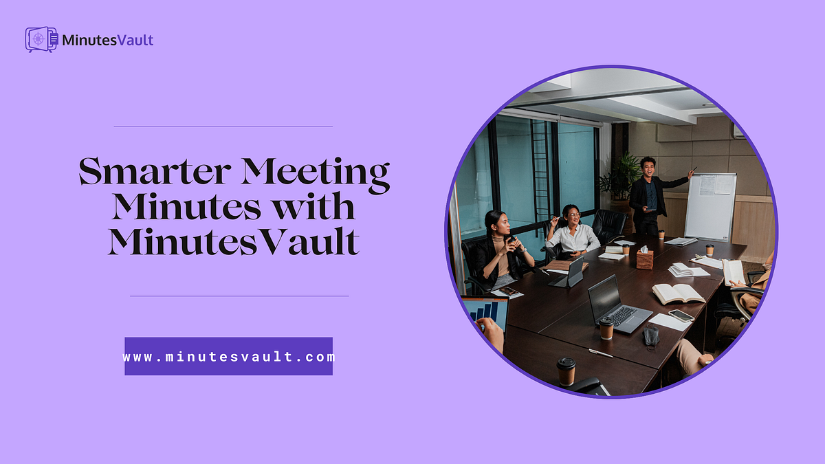 Smarter Meeting Minutes with MinutesVault | by Minutesvault | Apr, 2025 ...