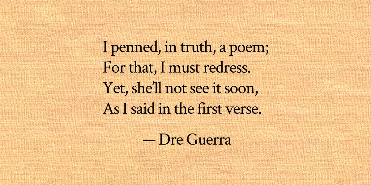 I Penned a Verse. I penned her a verse, but she'll not… | by Dre Guerra ...