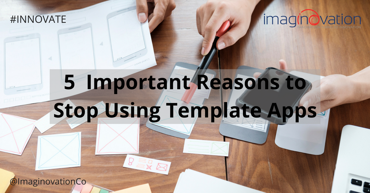 5 Important Reasons to Stop Using Template Apps | by Imaginovation | Medium