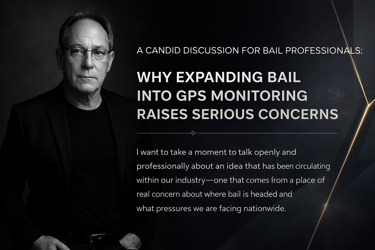 A Candid Discussion for Bail Professionals: Why Expanding Bail into GPS ...