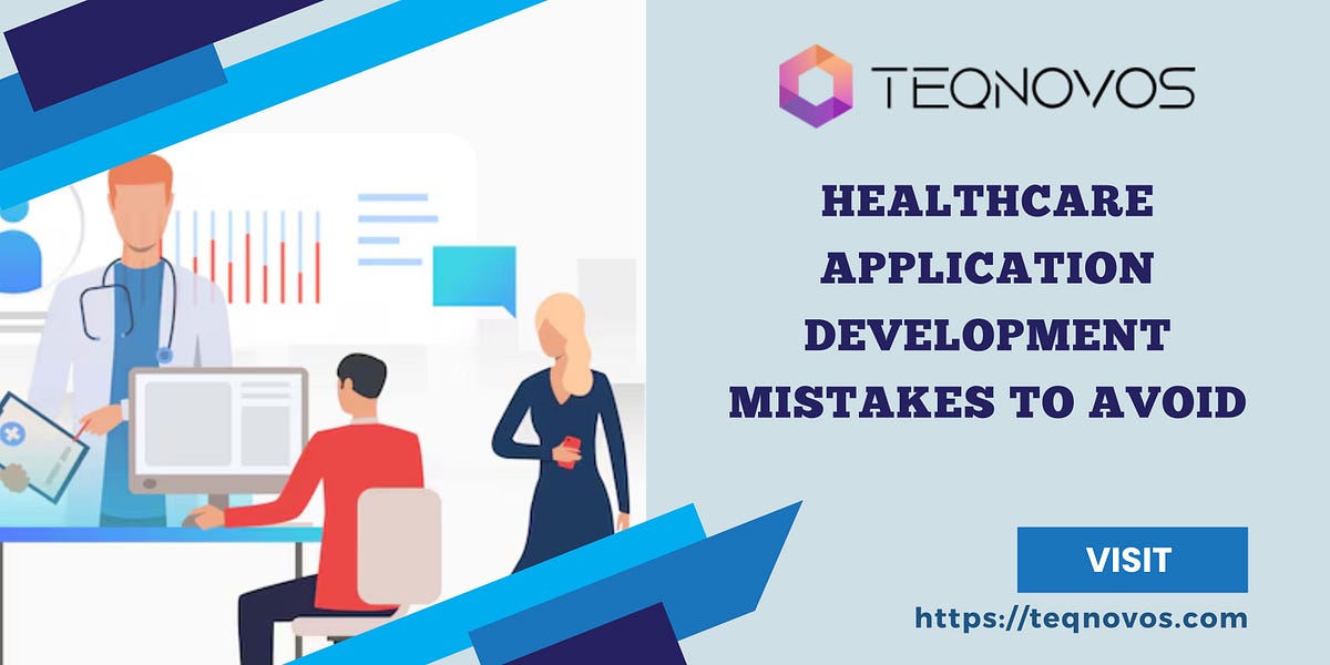 Healthcare Application Development Mistakes to Avoid | by Teqnovos ...