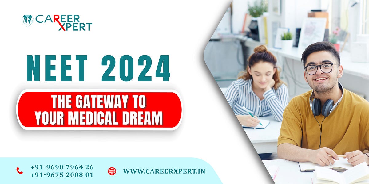 NEET 2024: The Gateway to Your Medical Dream | by CareerXpert | Apr ...