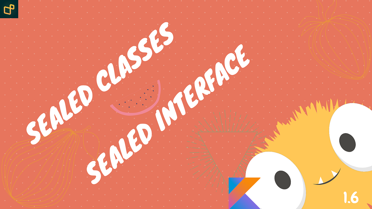 Kotlin: Sealed classes and Sealed Interfaces in 2022 | by Leo N | Geek Culture | Medium