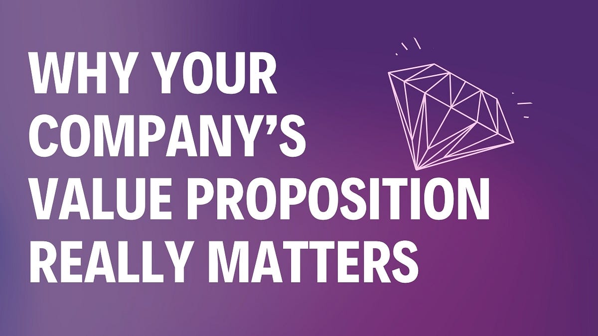 Why your company’s value proposition matters and why you should stop ...