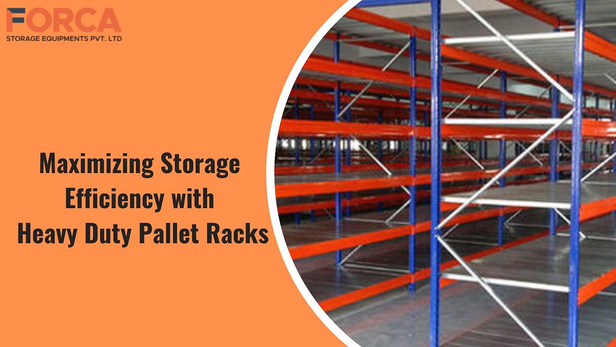 Maximizing Storage Efficiency with Heavy Duty Pallet Racks | by Supriya ...