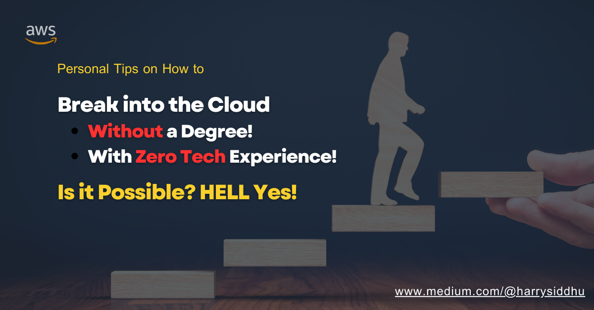 How To Break into the Cloud WITHOUT a Degree! | by Harpreet Siddhu ...