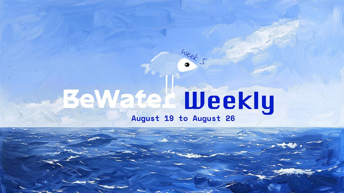 BeWater Weekly | August 19 to August 26 | by BeWater | Aug, 2024 | Medium