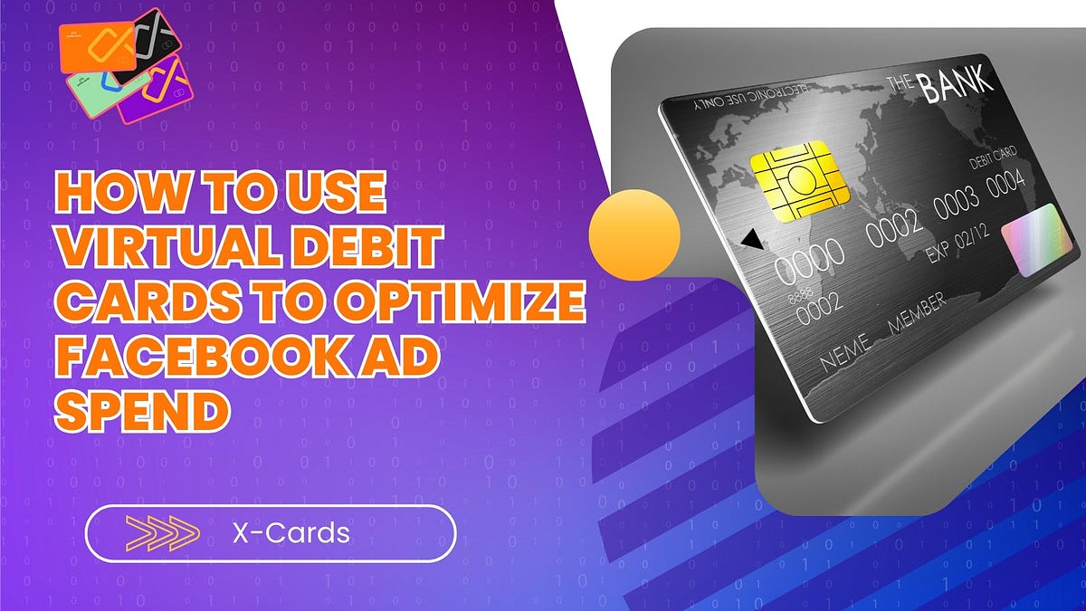 How to Use Virtual Debit Cards to Optimize Facebook Ad Spend | by ...
