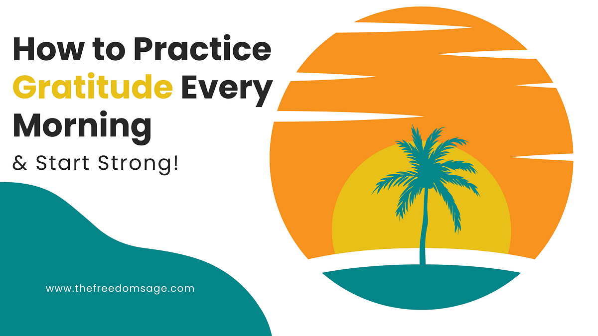 How To Practice Gratitude Every Morning: Start Strong | by Himanshu ...
