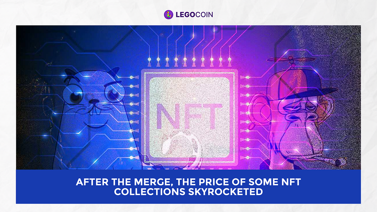 After The Merge, The Price Of Some NFT Collections Skyrocketed | by Lego Coin | Medium