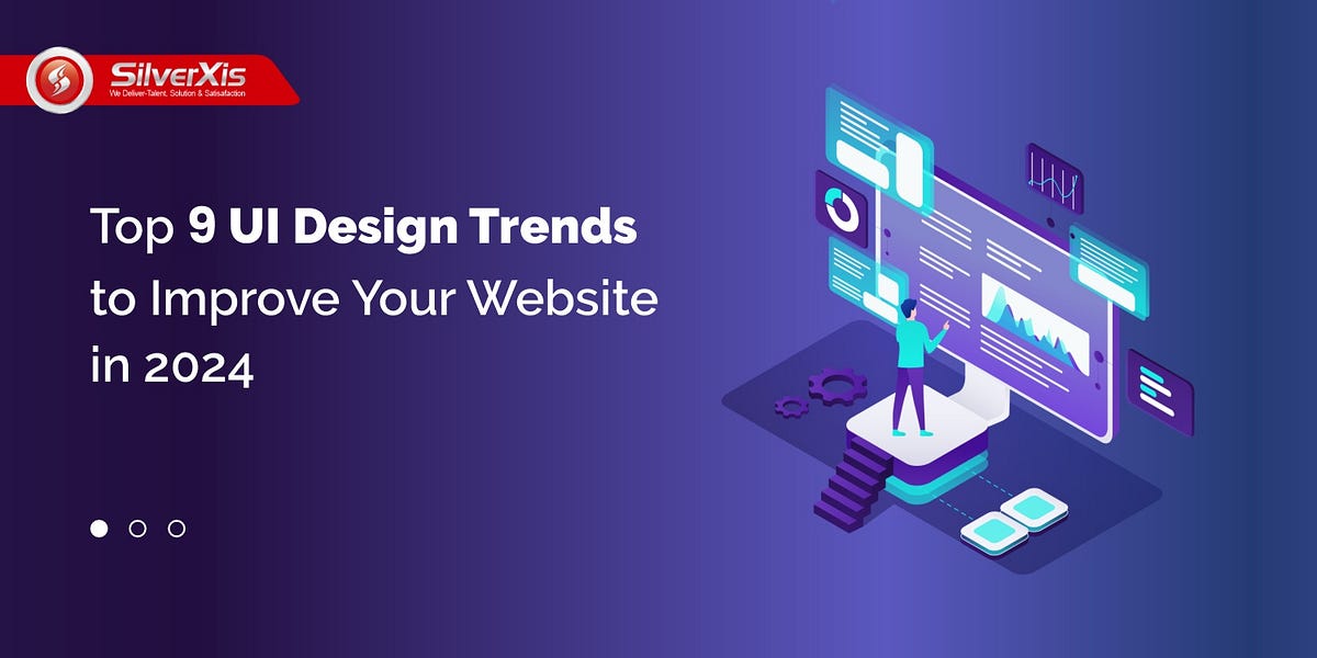 Top 9 ‘UI Design Trends’ To Improve Your Website in 2024 | by SilverXis ...