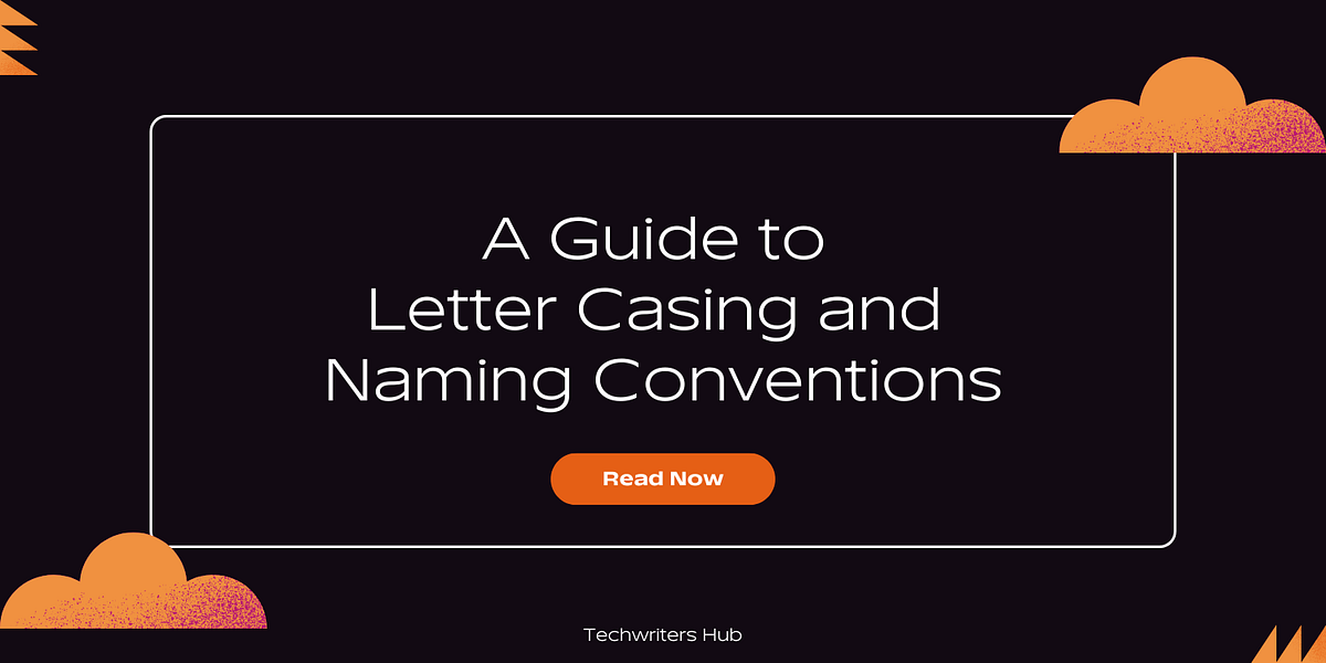 A Guide to Letter Casing and Naming Conventions | by TechWriters Hub ...