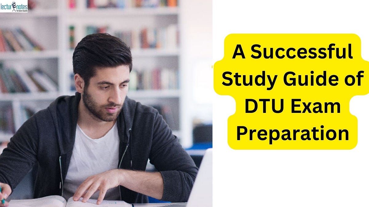 A Successful Study Guide of DTU Exam Preparation | by Amanagarwalyrf ...