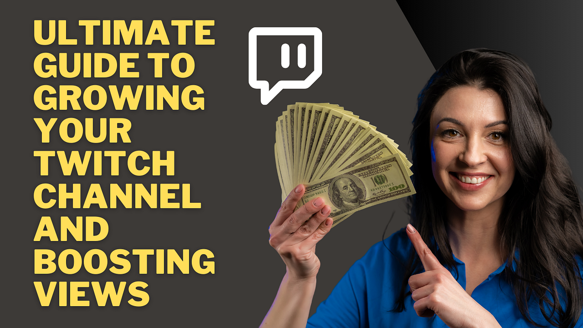 Ultimate Guide to Growing Your Twitch Channel and Boosting Views | by ...