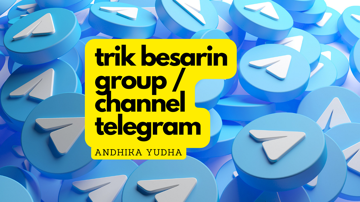 Trik Ampuh untuk Besarkan Group atau Channel Telegram | by Andhika Yudha | Medium