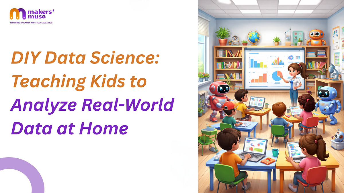 DIY Data Science: Teaching Kids to Analyze Real-World Data at Home | by Makers' Muse | Jan, 2026 ...