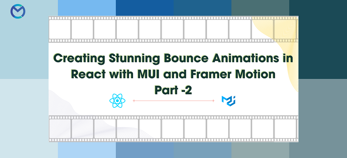 Creating Stunning Bounce Animations in React with Material-UI and Framer Motion — Part 2 | by ...
