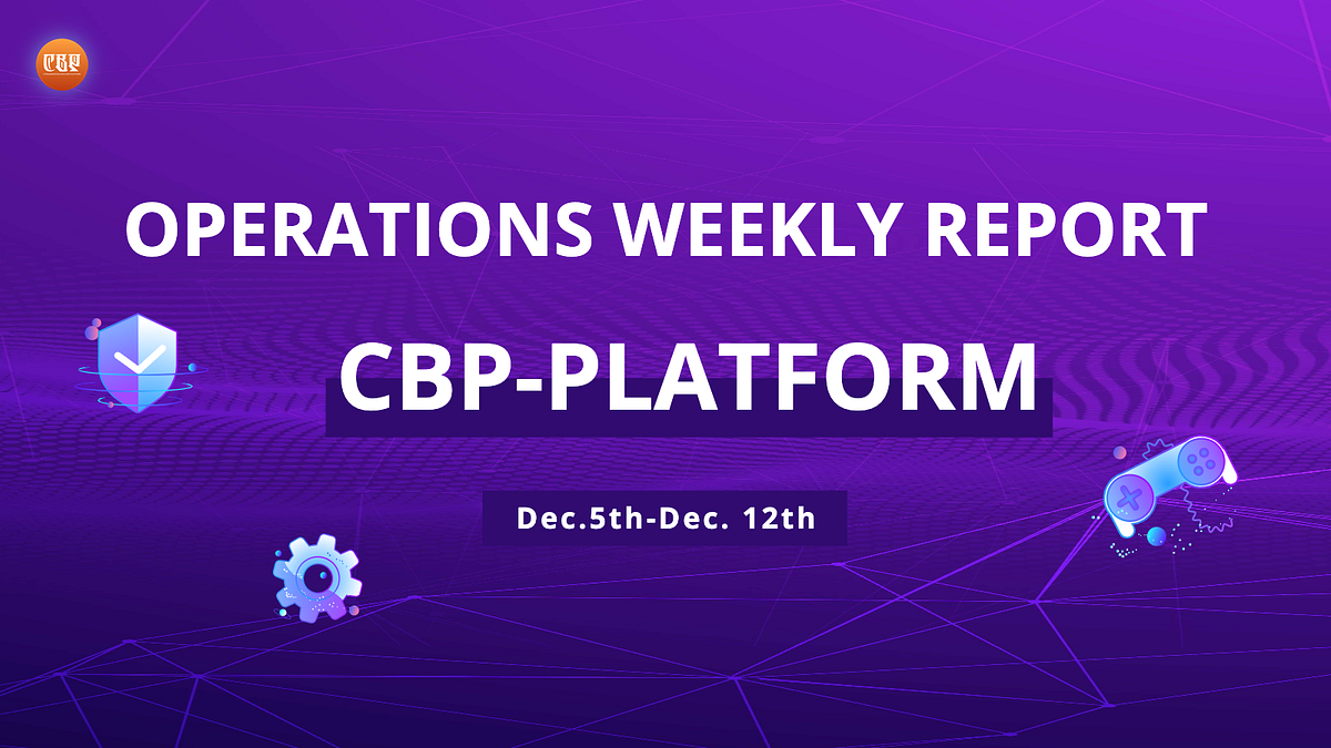 CBP-Platform Operations Weekly Report | by CBP | Medium