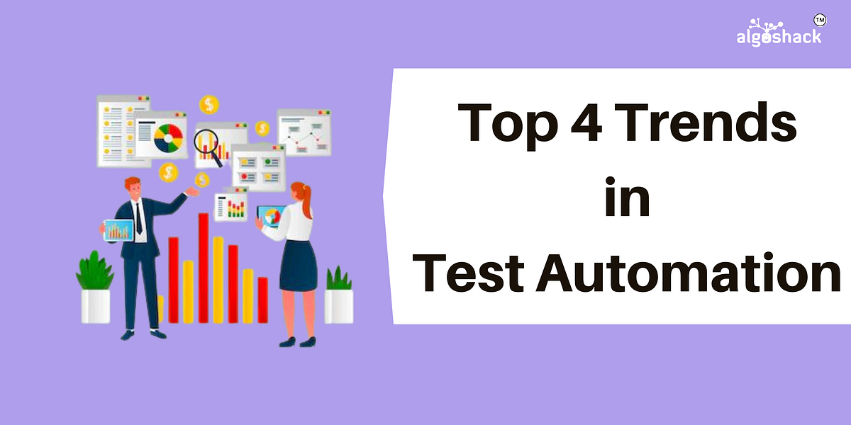 Top 4 Trends in Test Automation for 2022–23 | by AlgoShack | Medium